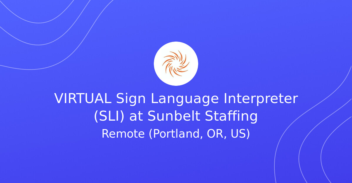 VIRTUAL Sign Language Interpreter (SLI) at Sunbelt Staffing - Language ...